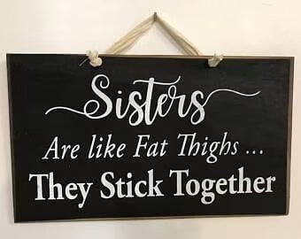 Rustic Wooden Signs Sisters are Like Fat Thighs They Stick Together ...