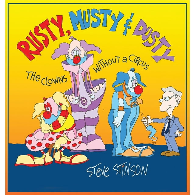 Rusty, Musty & Dusty, the Clowns Without a Circus (Hardcover) - Walmart.com