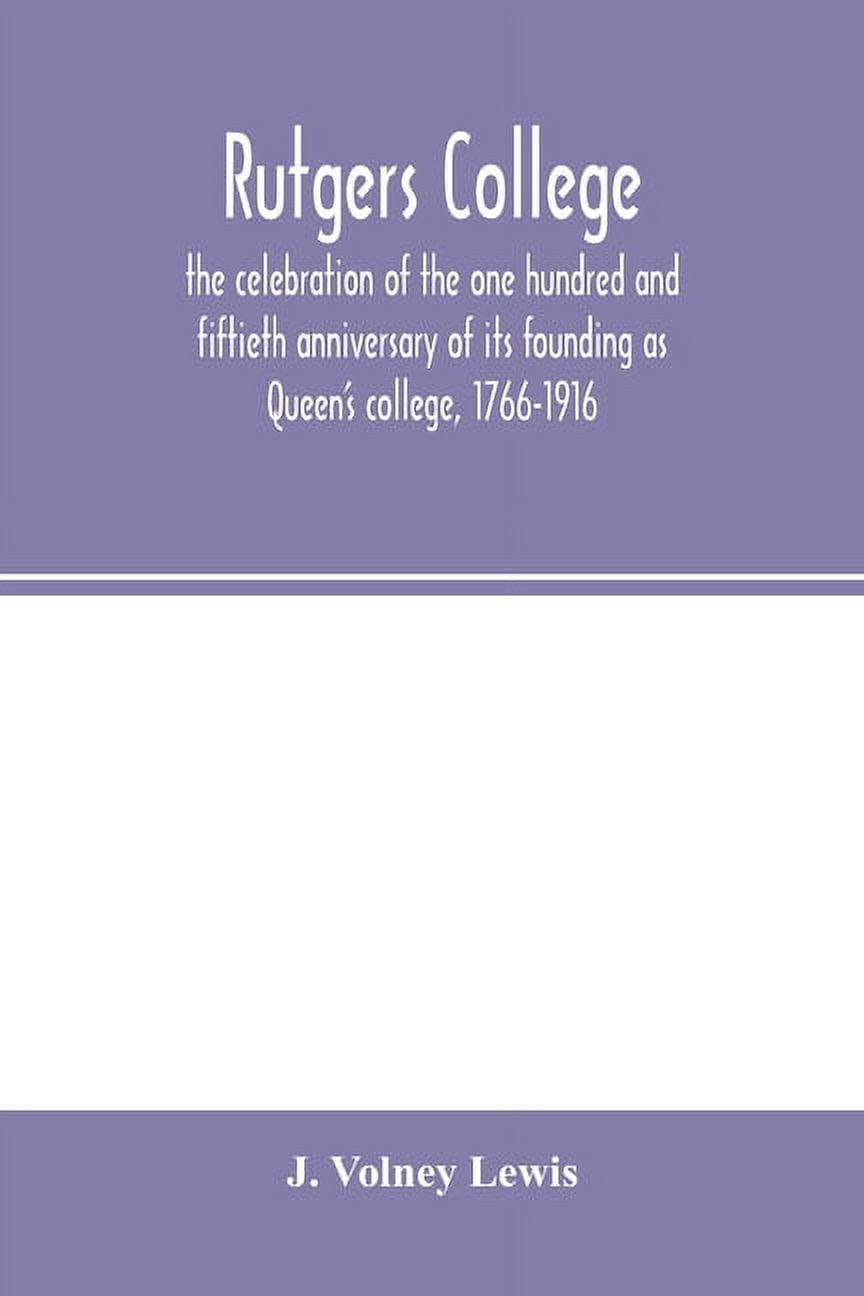 Rutgers College; the celebration of the one hundred and fiftieth ...