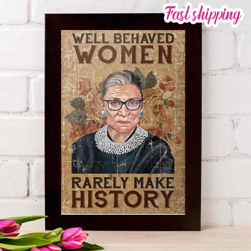 Ruth Bader Ginsburg Well Behaved Woman Rarely Make History poster ...
