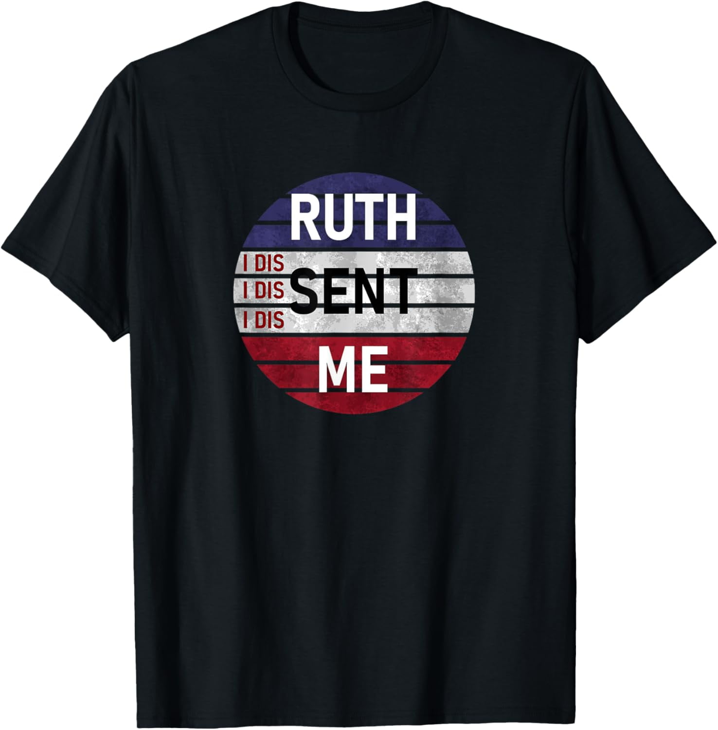 Ruth Sent Me Notorious Ruth Bader Ginsburg I Dissent Women T-Shirt ...