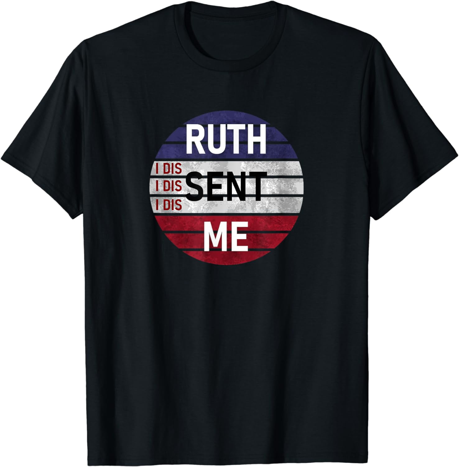 Ruth Sent Me Notorious Ruth Bader Ginsburg I Dissent Women T-Shirt ...