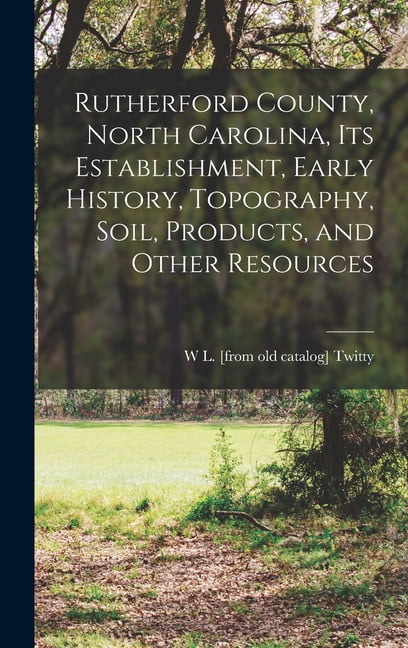 Rutherford County, North Carolina, its Establishment, Early History ...