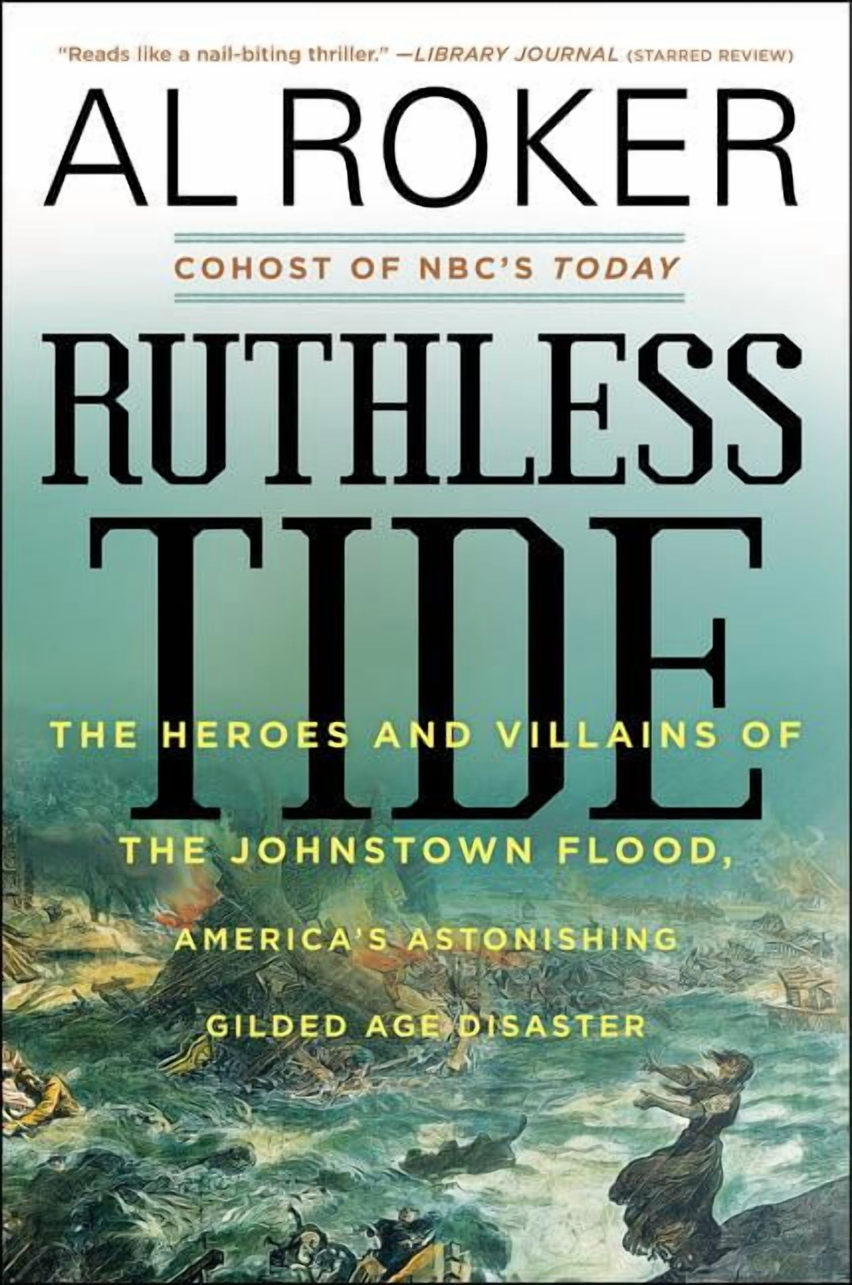 Ruthless Tide: The Heroes and Villains of the Johnstown Flood, America ...