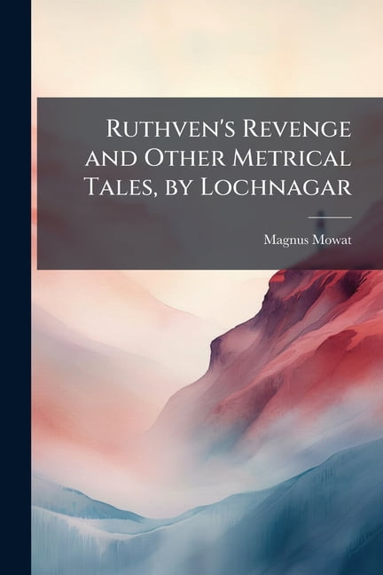 Ruthven's Revenge and Other Metrical Tales, by Lochnagar, (Paperback ...