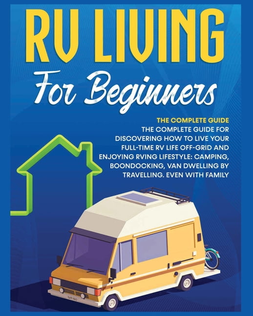 Rv Living for Beginners: The Complete Guide for Discovering How to Live ...