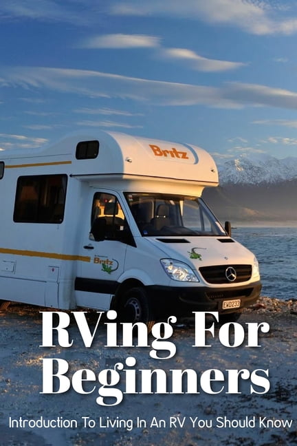 Rving For Beginners Introduction To Living In An Rv You Should Know ...