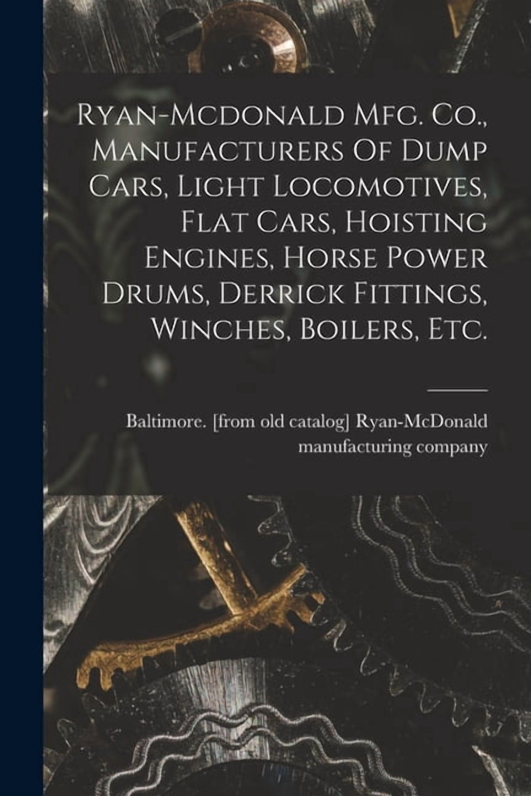 Ryan-mcdonald Mfg. Co., Manufacturers Of Dump Cars, Light Locomotives ...