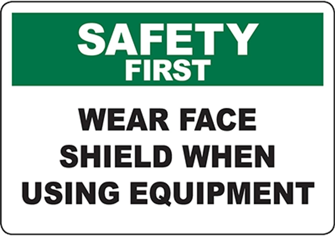 SAFETY FIRST Wear Face Shield When Using Equipment Sign Safety Signs ...