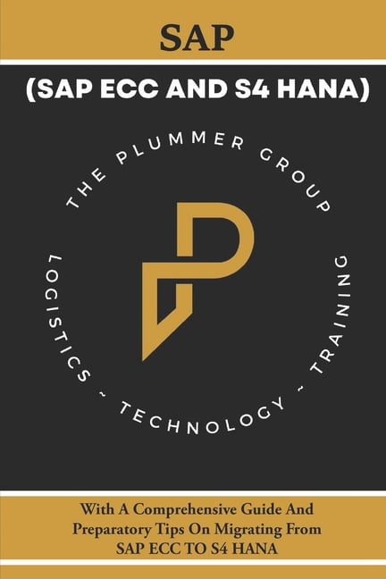 SAP ECC and S4 HANA: With A Comprehensive Guide and Preparatory Tips on ...