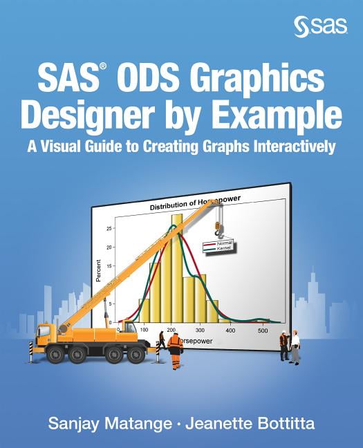 SAS ODS Graphics Designer by Example : A Visual Guide to Creating Graphs Interactively ...
