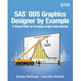SAS ODS Graphics Designer by Example : A Visual Guide to Creating Graphs Interactively ...