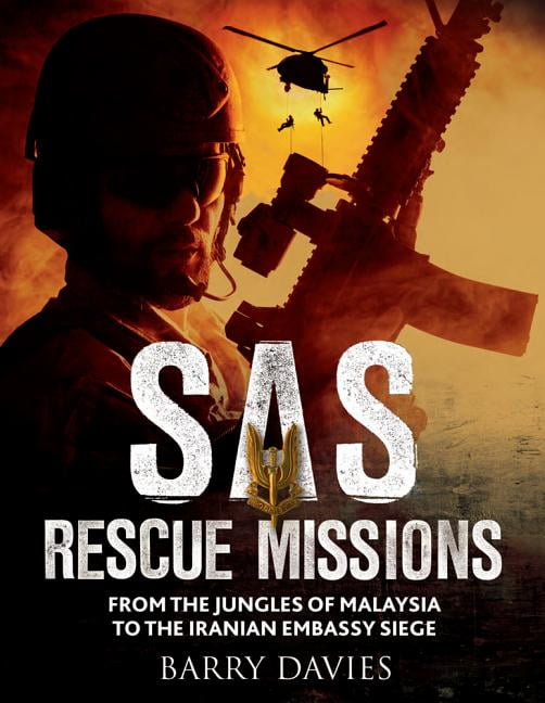 SAS: SAS Rescue Missions: From the Jungles of Malaysia to the Iranian ...