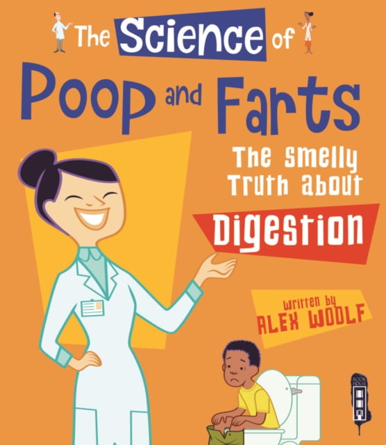 The Science of Poo & Farts: The Smelly Truth About Digestion - Alex ...