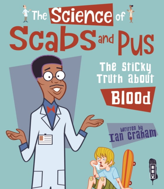 The Science of Scabs & Pus: The Slimy Truth About Blood - 9781912006113 ...