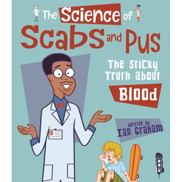 The Science of Scabs & Pus: The Slimy Truth About Blood - 9781912006113 ...