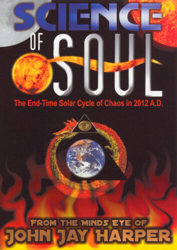 SCIENCE OF SOUL: THE END-TIME SOLAR CYCLE OF CHAOS IN 2012 A.D. NEW DVD ...