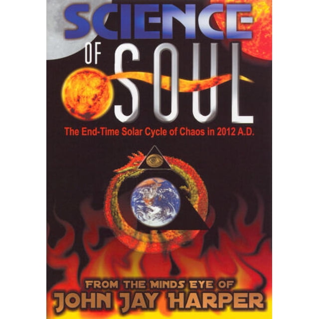 SCIENCE OF SOUL: THE END-TIME SOLAR CYCLE OF CHAOS IN 2012 A.D. NEW DVD ...