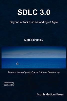 Pre-Owned Sdlc 3.0: Beyond a Tacit Understanding of Agile: Towards the Next Generation of ...