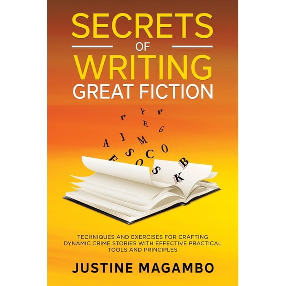 SECRETS of WRITING GREAT FICTION: Techniques and Exercises for Crafting ...