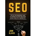 SEO: Step-by-step beginners' guide to dominate the first page using ...