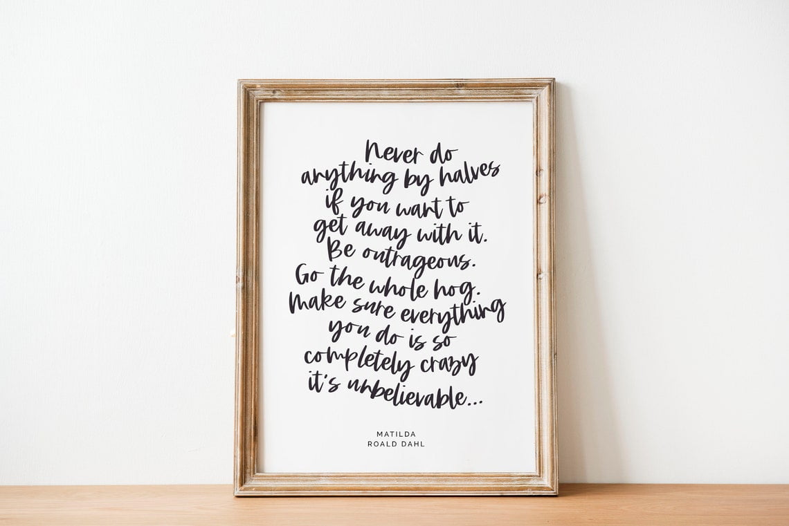 SEPT Roald Dahl Quote, Matilda, Never Do Anything By Halves, Matilda ...