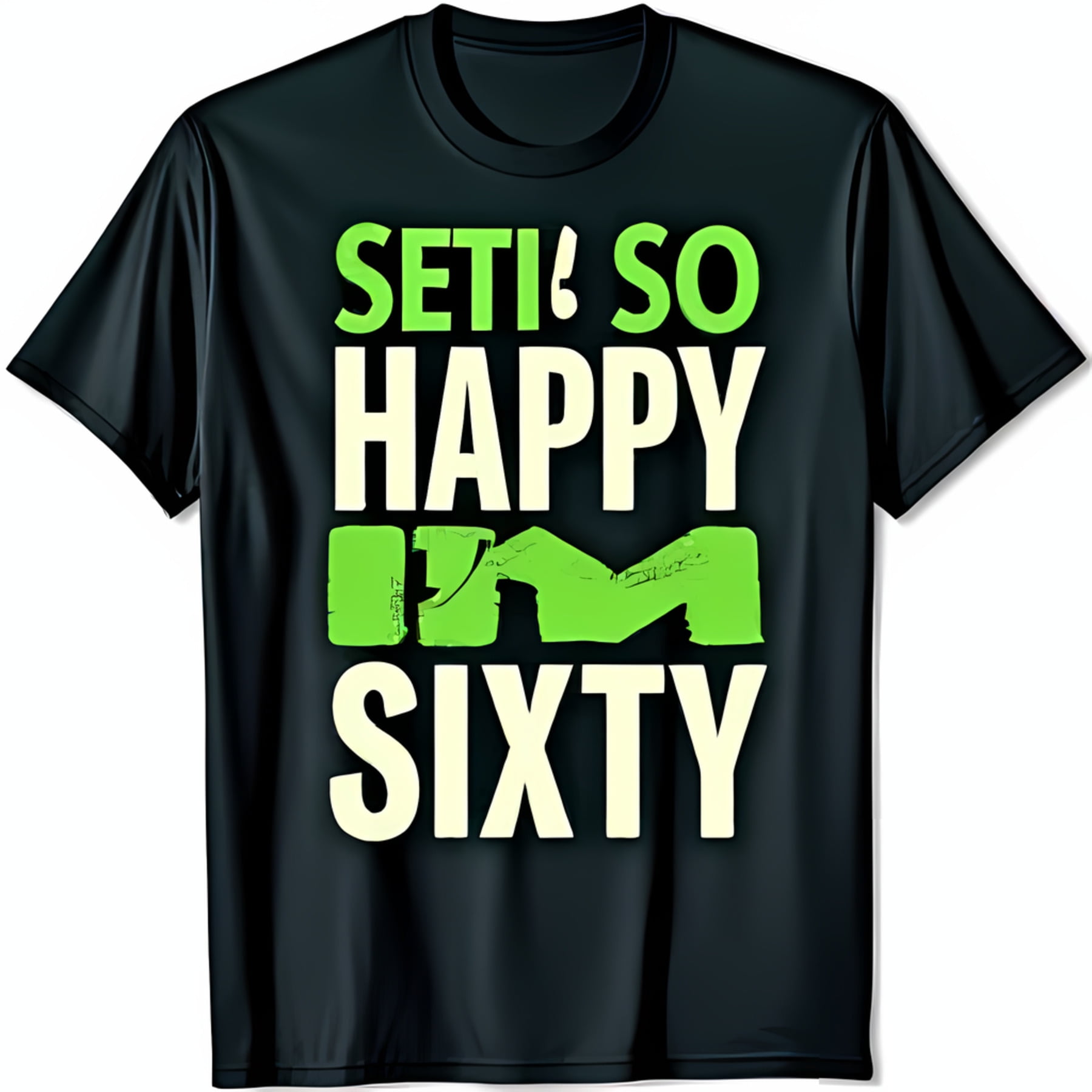 SETI SO HAPPY I M SIXTY Black T-Shirt Fun 60th Birthday with Bold ...
