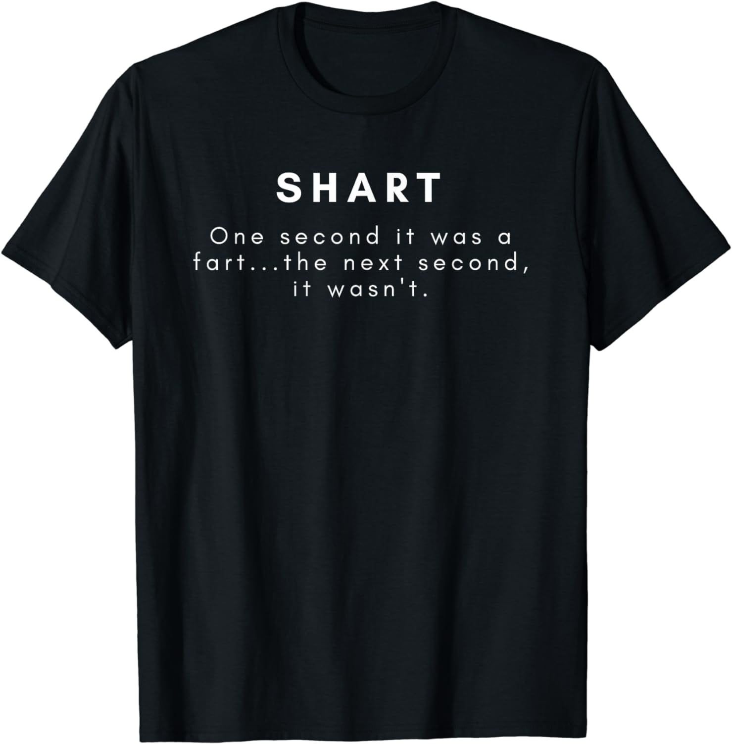 SHART Funny T-shirt One second it was a fart… - Walmart.com