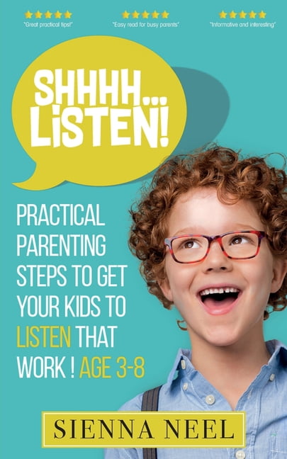 SHHHH...Listen!: Practical Parenting Steps to Get Your Kids to Listen ...