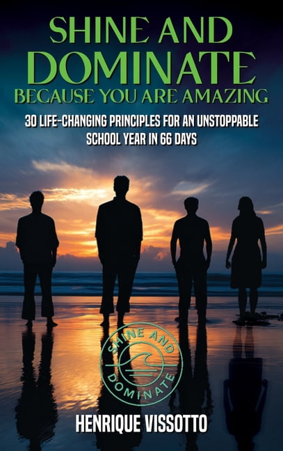 SHINE & DOMINATE Because You Are Amazing: 30 Life-Changing Principles ...