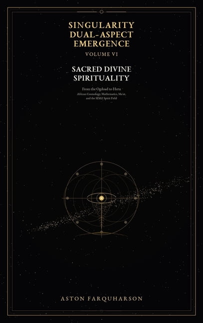 SINGULARITY DUAL-ASPECT EMERGENCE Volume VI Sacred Divine Spirituality ...