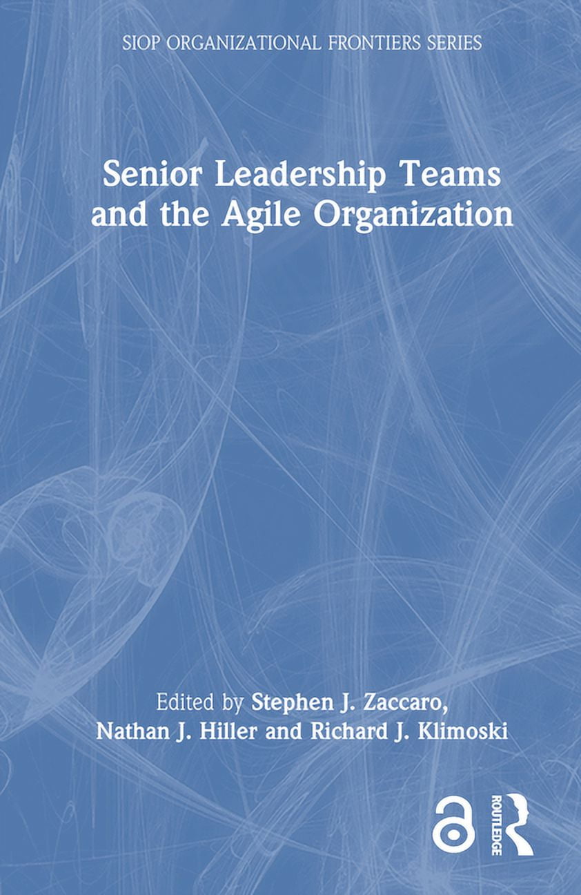 SIOP Organizational Frontiers Senior Leadership Teams and the Agile ...