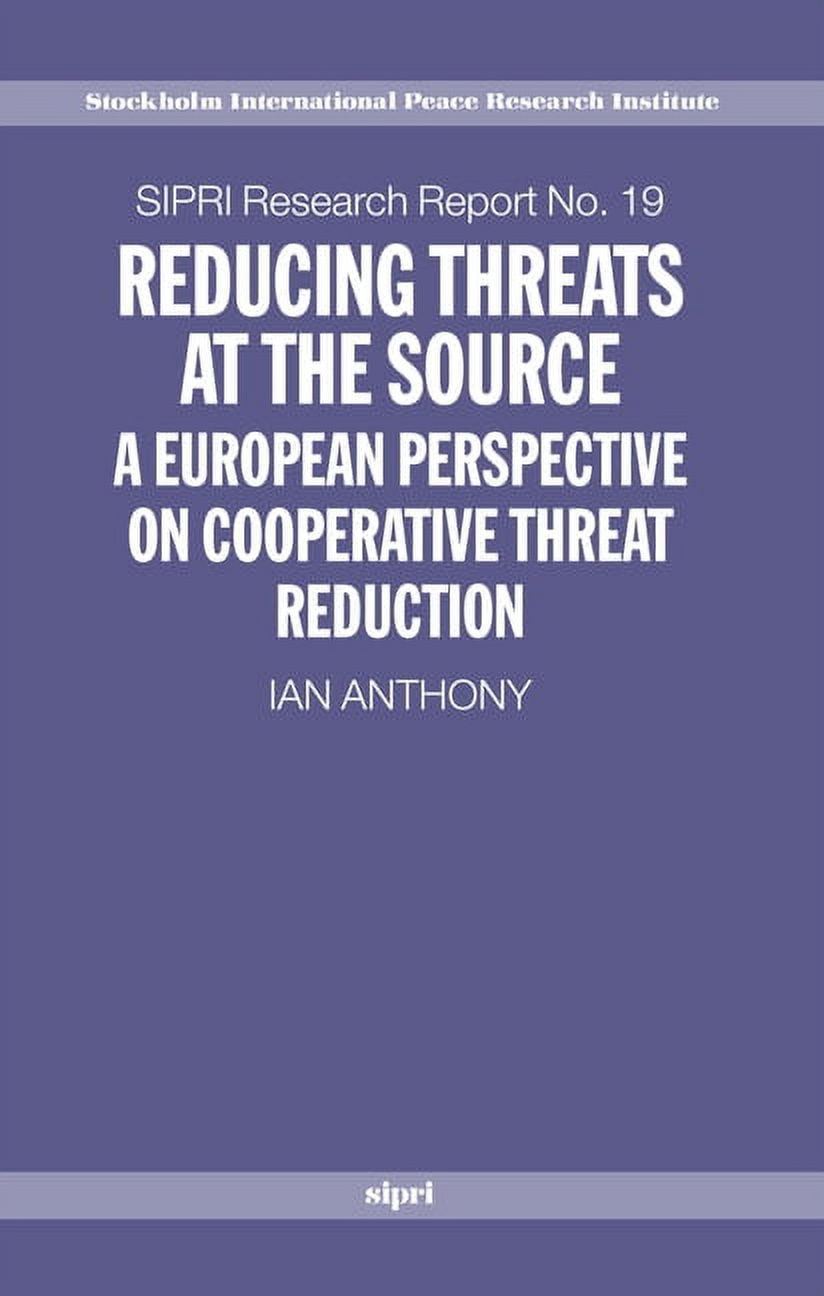 SIPRI Research Reports Reducing Threats at the Source: A European Perspective on Cooperative ...