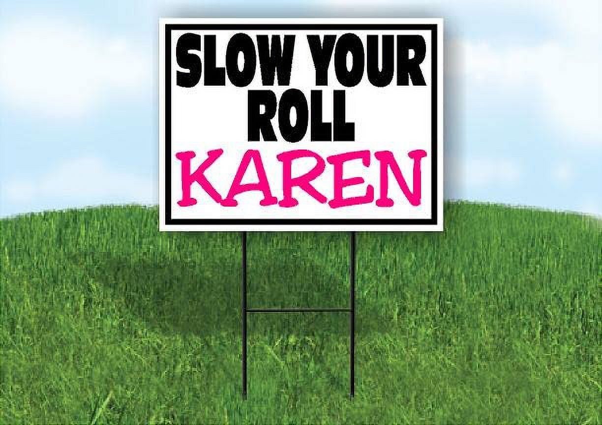 18x24" 'SLOW YOUR ROLL KAREN' UV-Resistant Double-Sided Yard/Road Sign with Stand - Walmart.com