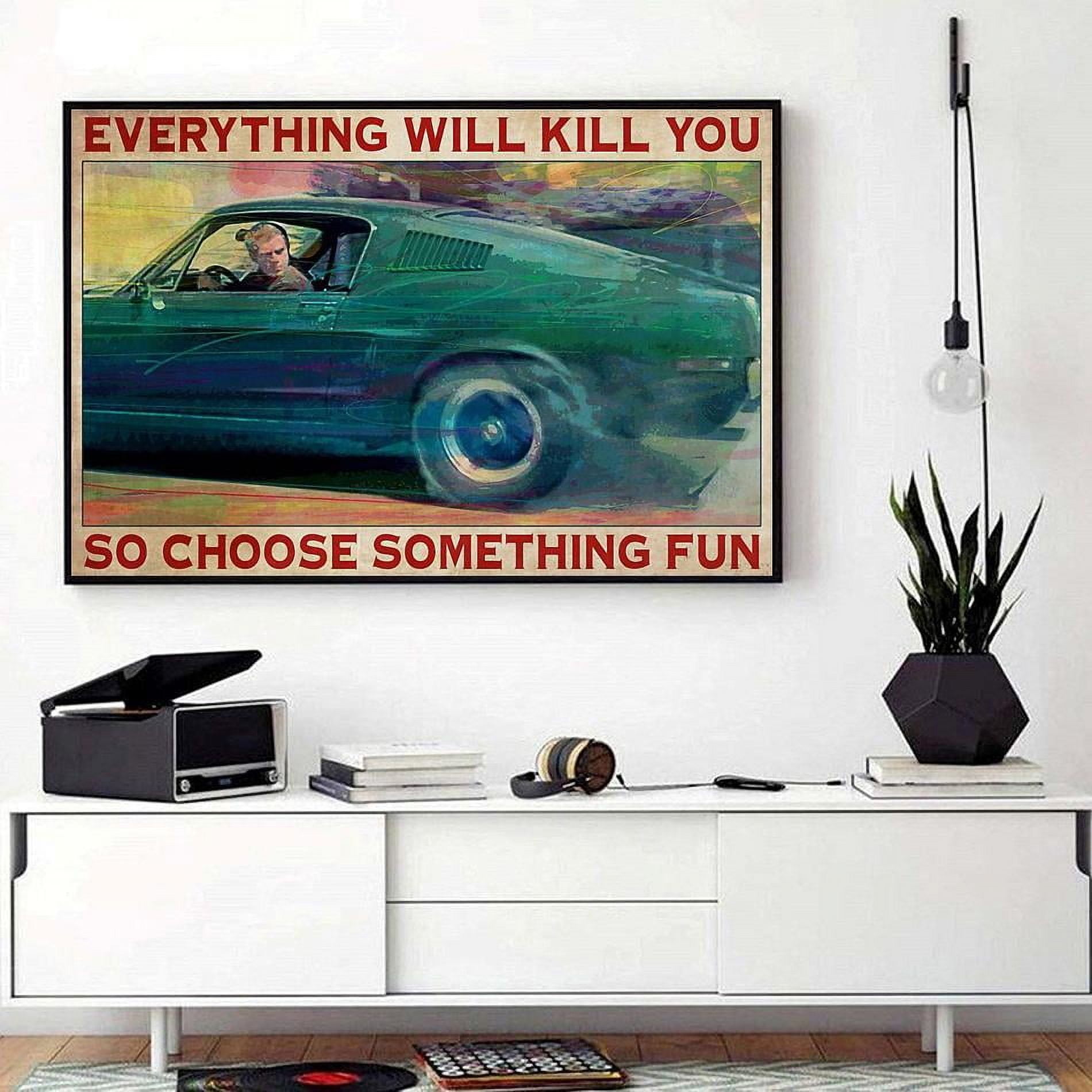 SM Bullitt everything will kill you so choose something fun poster 16 x ...