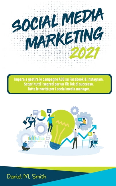 SOCIAL MEDIA MARKETING 2021: Impara a gestire le campagne ADS su Facebook & Instagram. Scopri ...