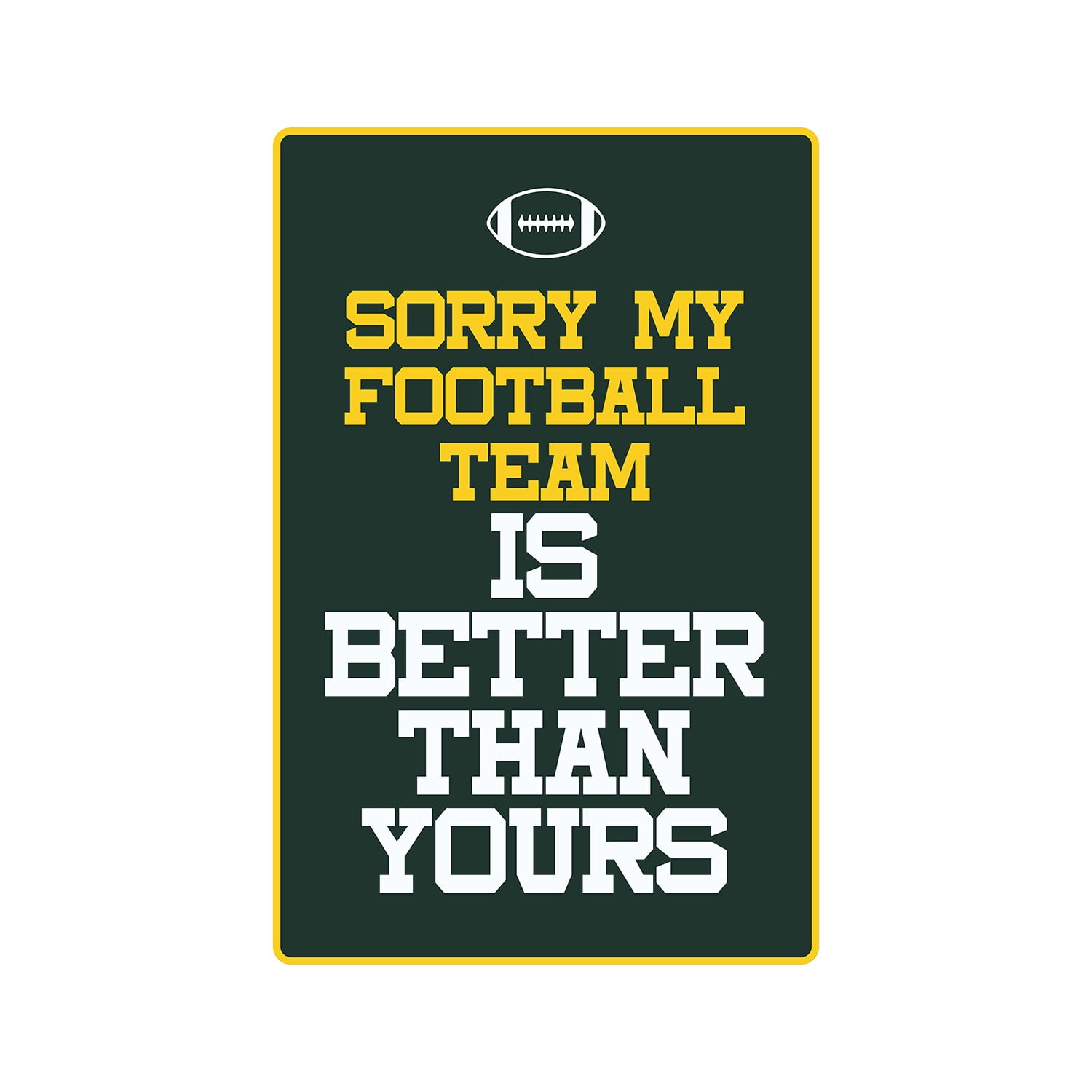 SORRY MY FOOTBALL TEAM Aluminum Sign sports team rival | Indoor/Outdoor ...