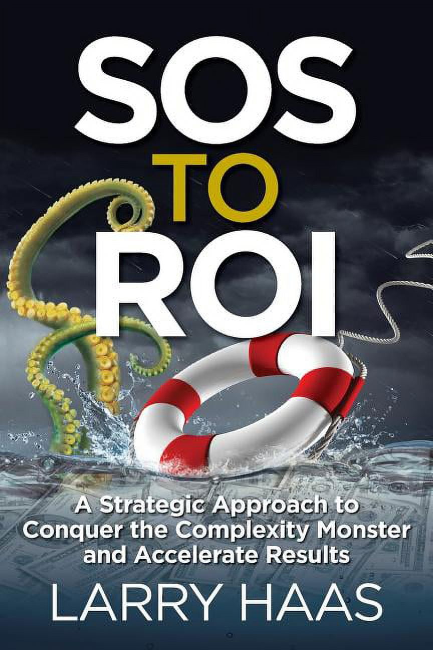 SOS to ROI: A Strategic Approach to Conquer the Complexity Monster and ...