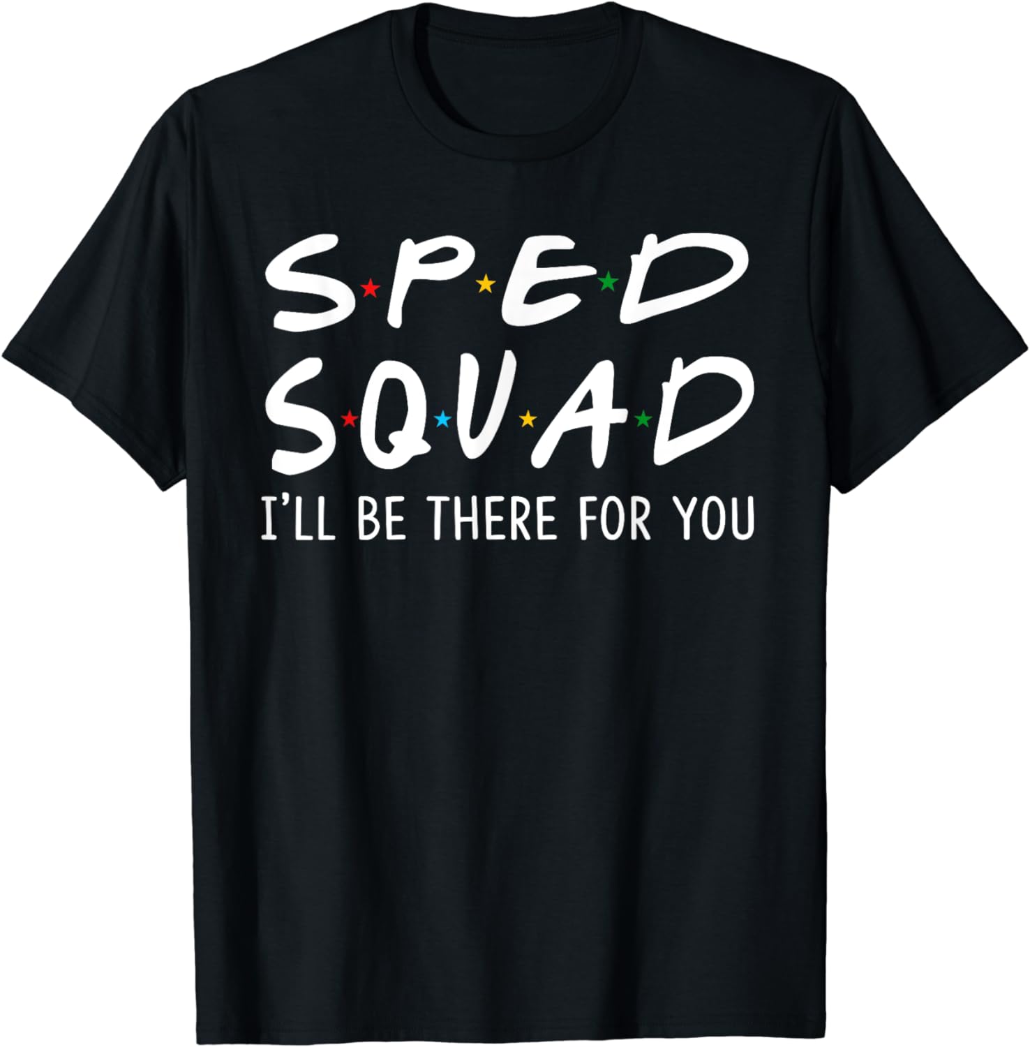 SPED Squad I'll Be There for You Back to School Gifts T-Shirt - Walmart.com