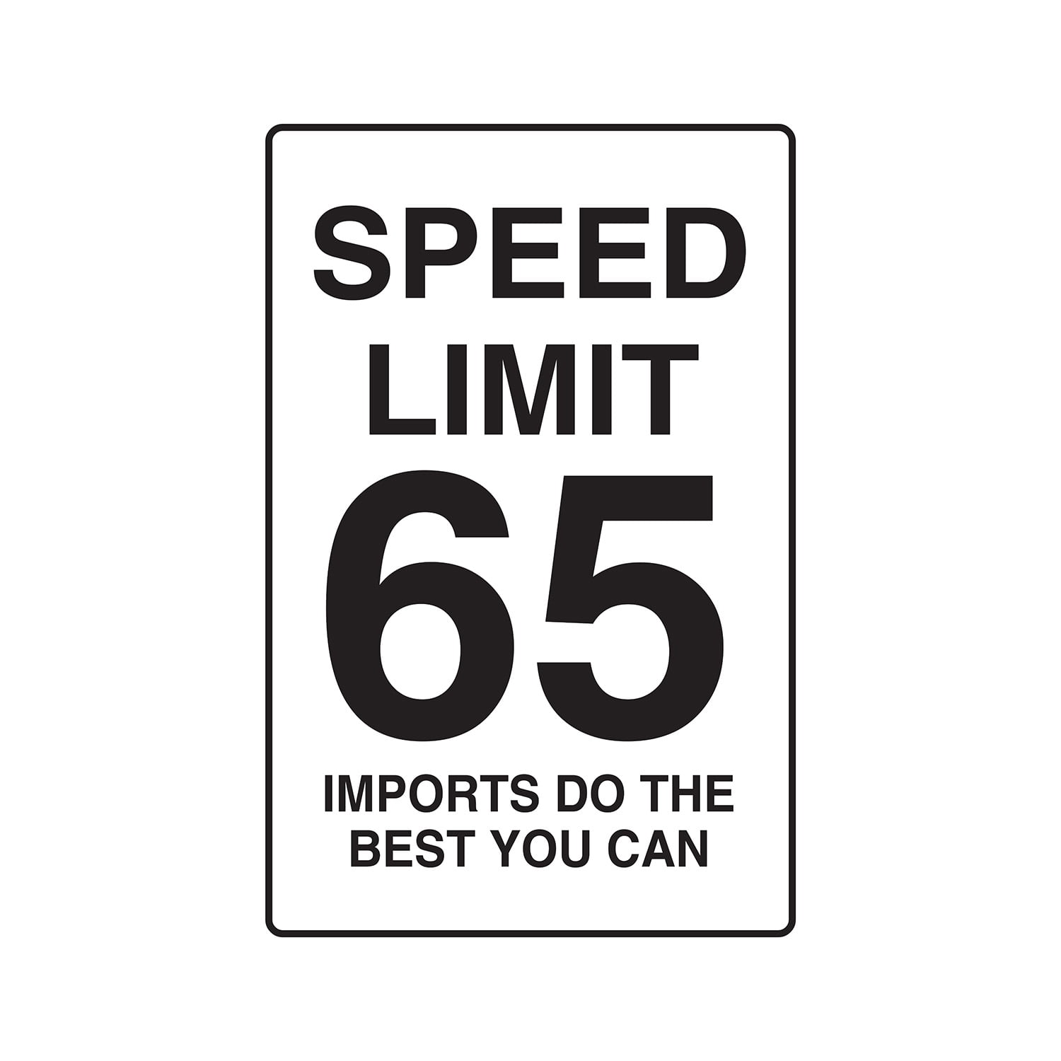 SPEED LIMIT 65 IMPORTS DO THE BEST YOU CAN Aluminum Sign road highway ...