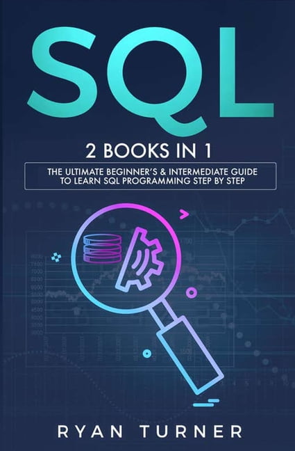 SQL: 2 books in 1 - The Ultimate Beginner's & Intermediate Guide to Learn SQL Programming step ...