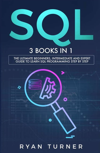 SQL: 3 books in 1 - The Ultimate Beginners, Intermediate and Expert ...