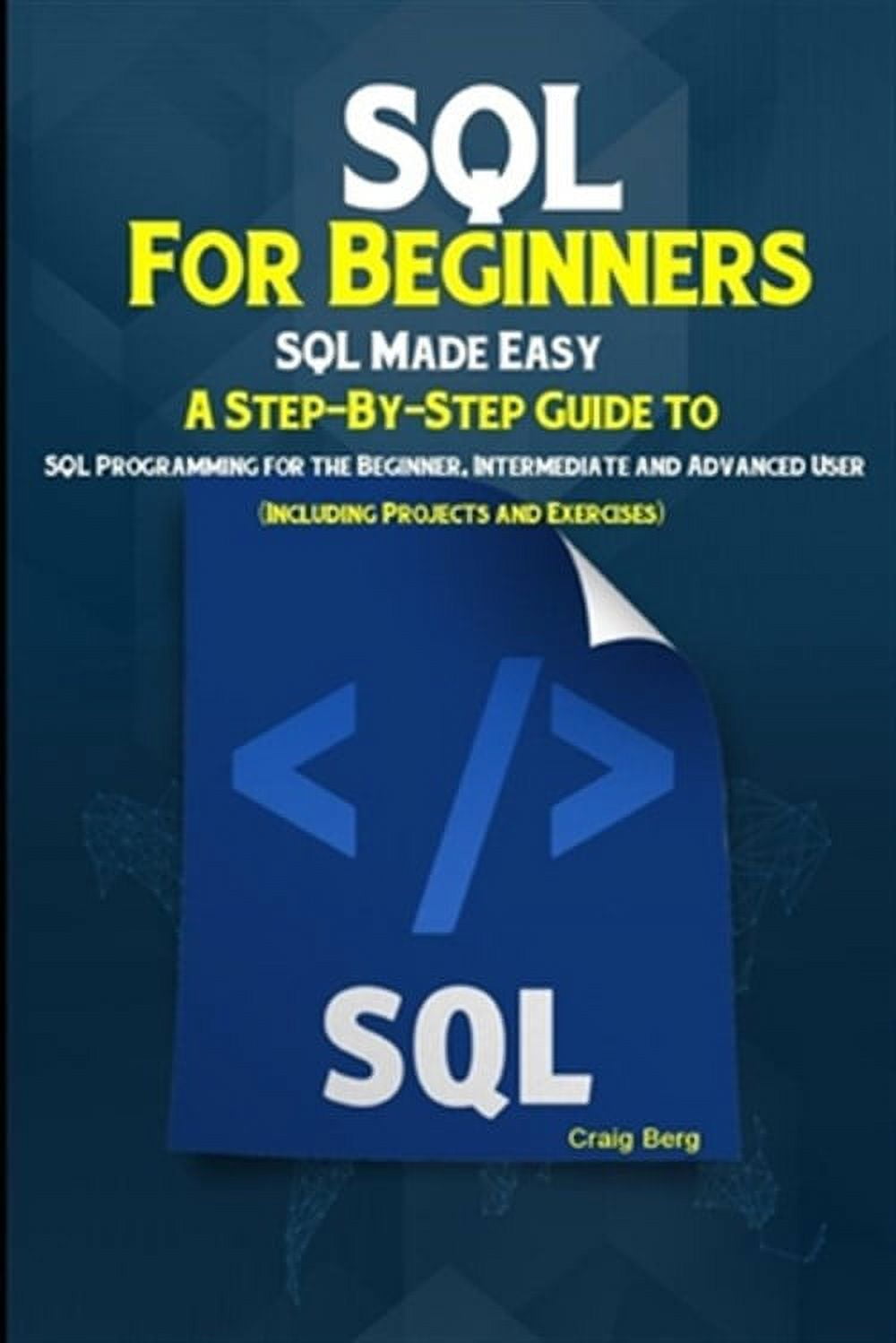 SQL For Beginners SQL Made Easy: A Step-By-Step Guide to SQL Programming for the Beginner ...