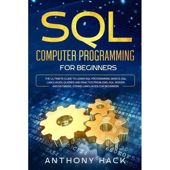 SQL Computer Programming for Beginners: The Ultimate Guide To Learn SQL Programming Basics, SQL ...