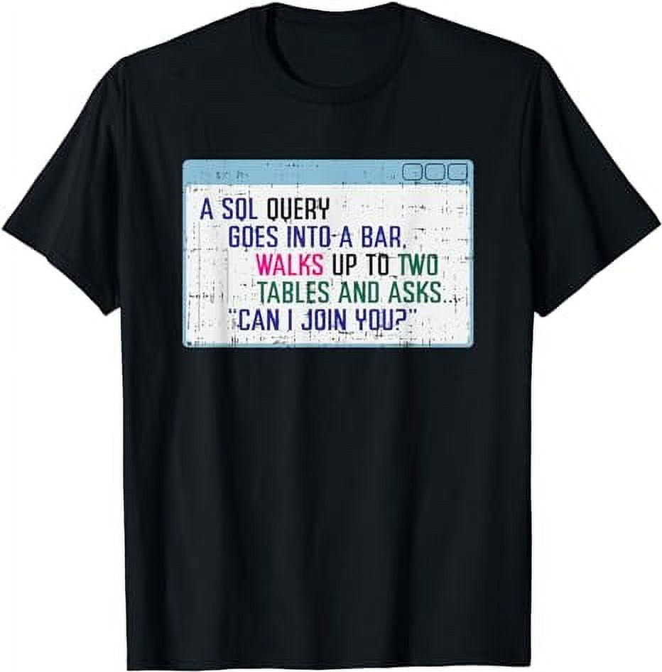 SQL Query Goes Into A Bar I Funny SQL Database Programmer T-Shirt ... SQL Query Goes Into A Bar I Funny SQL Database Programmer T-Shirt ...