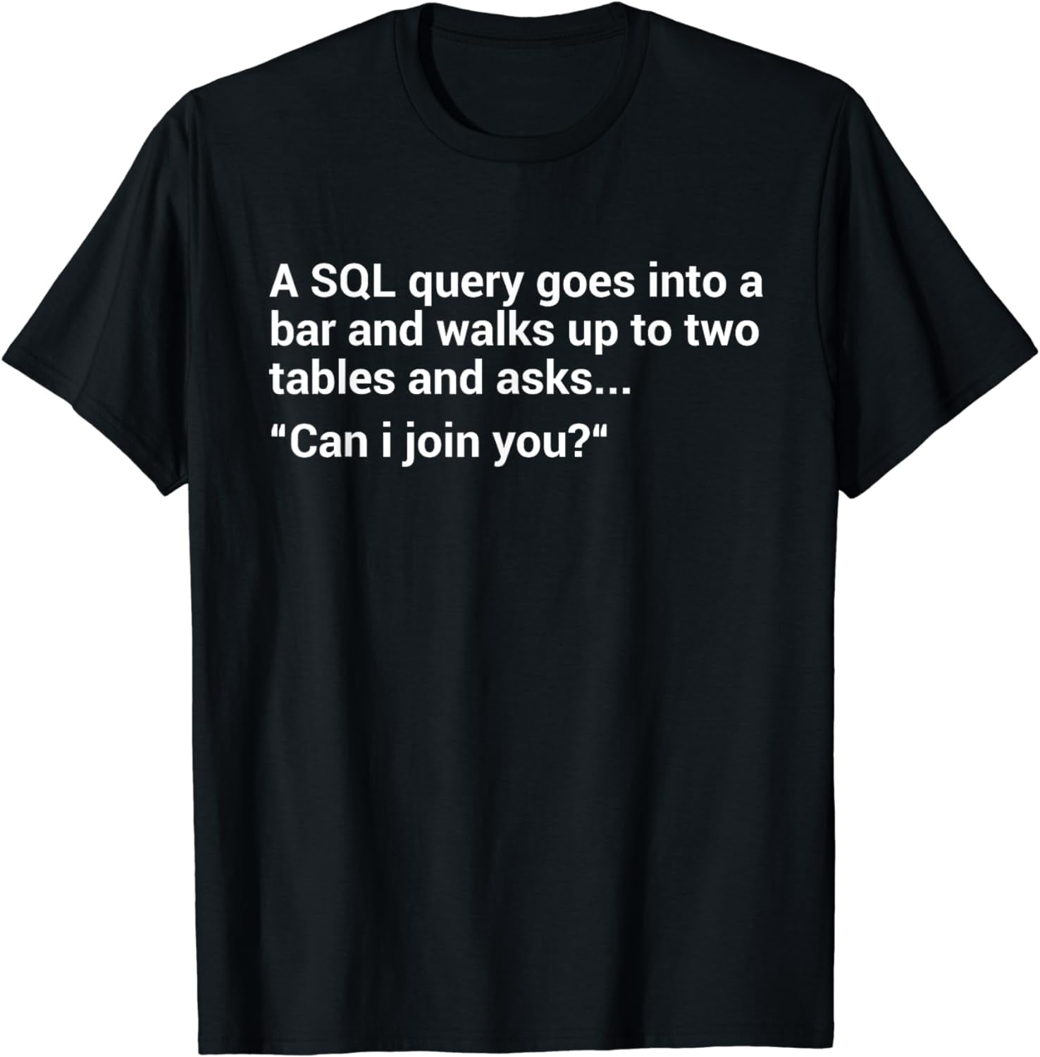 SQL Query Joke For Programmer T-Shirt - Walmart.com