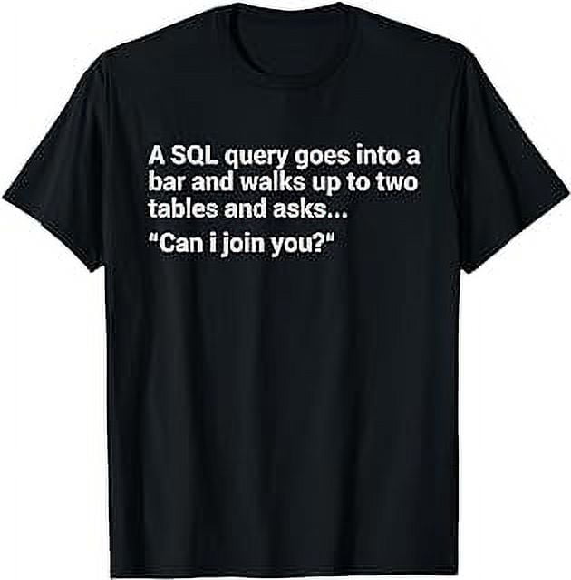 SQL Query Joke For Programmer T-Shirt - Walmart.com