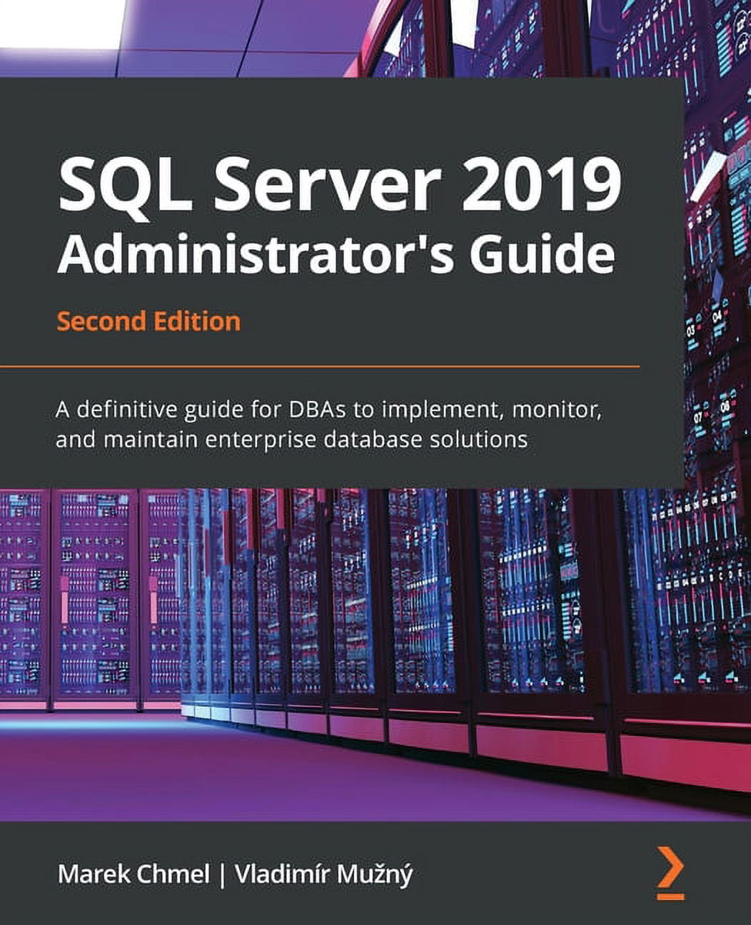 SQL Server 2019 Administrator's Guide, Second Edition: A definitive guide for DBAs to implement ...