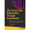 SQL Server Data Automation Through Frameworks: Building Metadata-Driven Frameworks with T-Sql ...