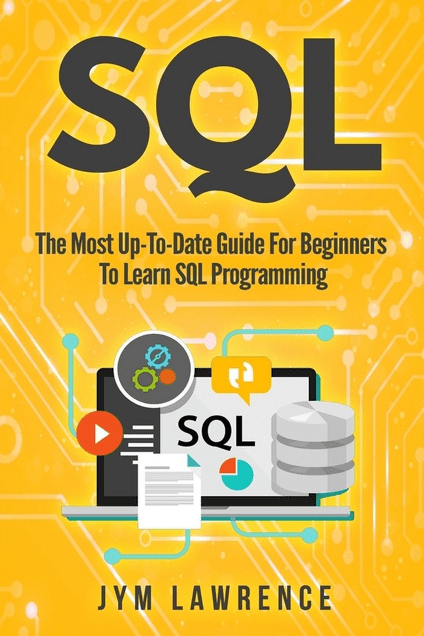 SQL : The Most Up-To-Date Guide For Beginners To Learn SQL Programming ...